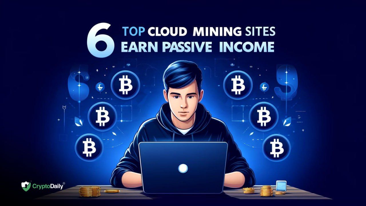 6 Best Free Cryptocurrency Cloud Mining Platforms in 2024 - Earn Passive Income - Crypto Daily